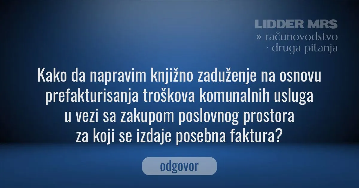 Kako da napravim knjižno zaduženje na osnovu prefakturisanja troškova ...