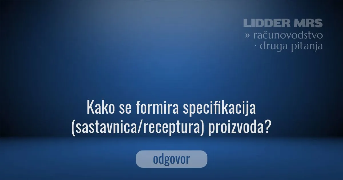 Kako se formira specifikacija (sastavnica/receptura) proizvoda ...